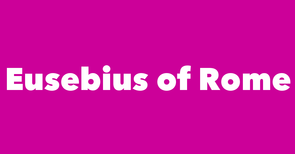 Eusebius of Rome - Spouse, Children, Birthday & More