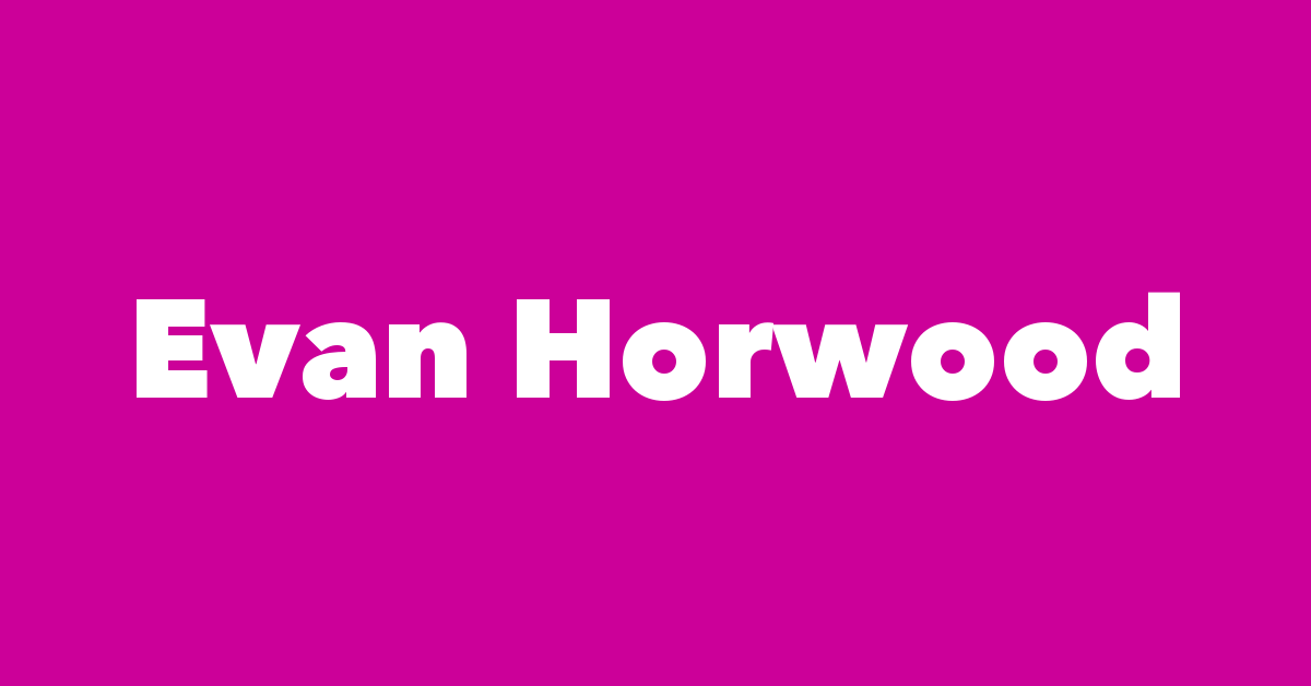 Evan Horwood - Spouse, Children, Birthday & More
