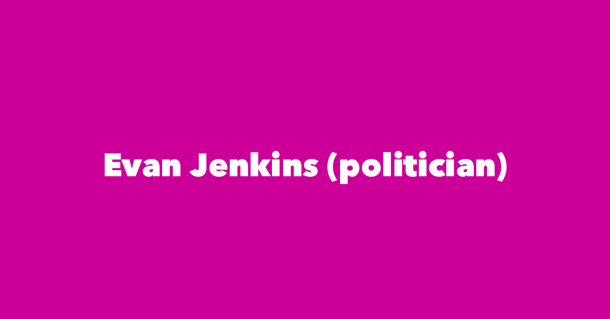 Evan Jenkins (politician) - Spouse, Children, Birthday & More