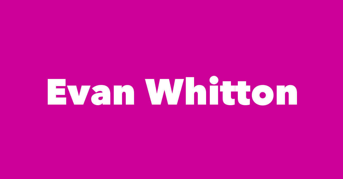 Evan Whitton - Spouse, Children, Birthday & More