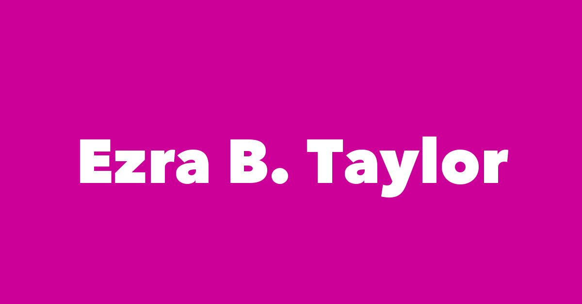 Ezra B. Taylor - Spouse, Children, Birthday & More