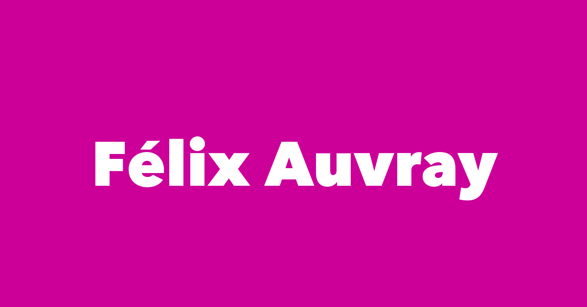 Félix Auvray - Spouse, Children, Birthday & More
