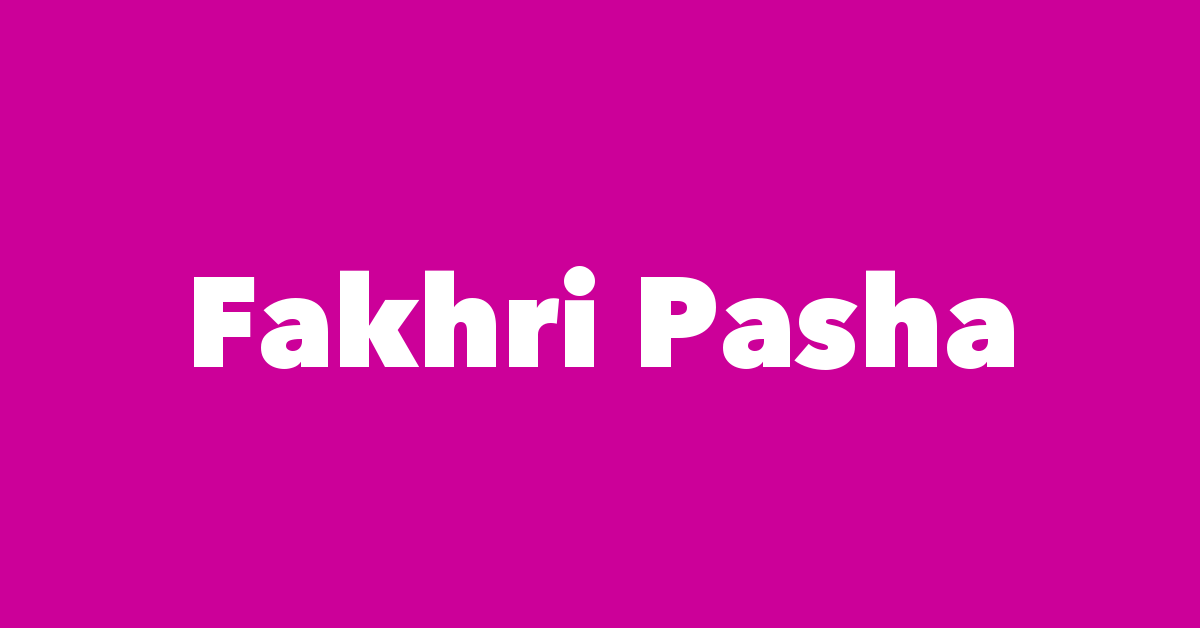 Fakhri Pasha - Spouse, Children, Birthday & More