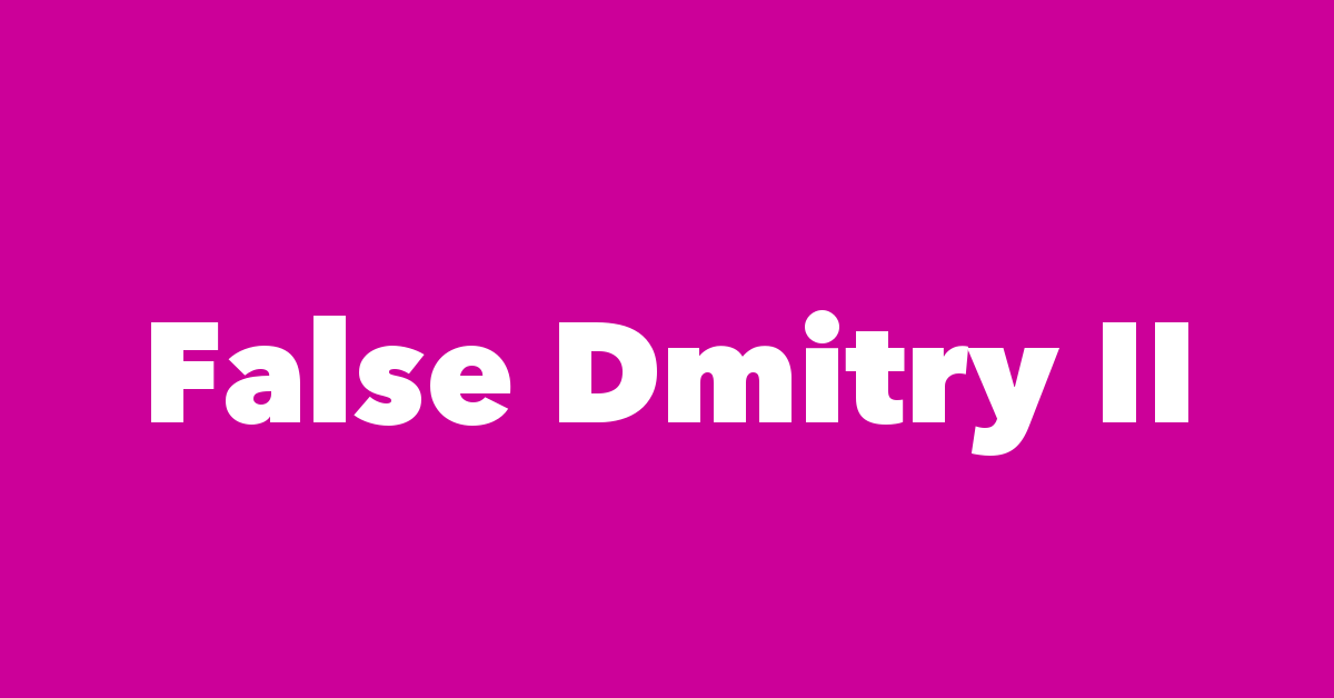 False Dmitry II - Spouse, Children, Birthday & More