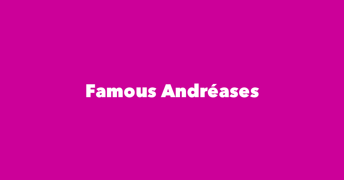 Most Famous People Named Andréas - #1 is Andreas Voutsinas