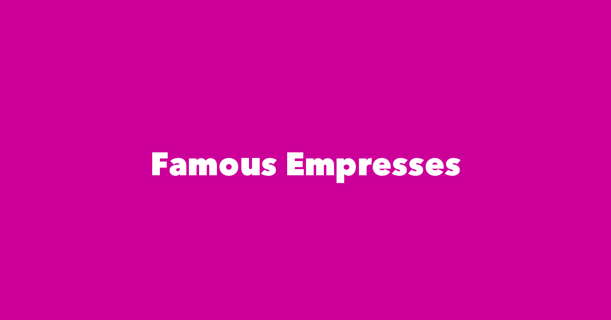 Most Famous People Named Empress - #1 is Empress He (Han dynasty)