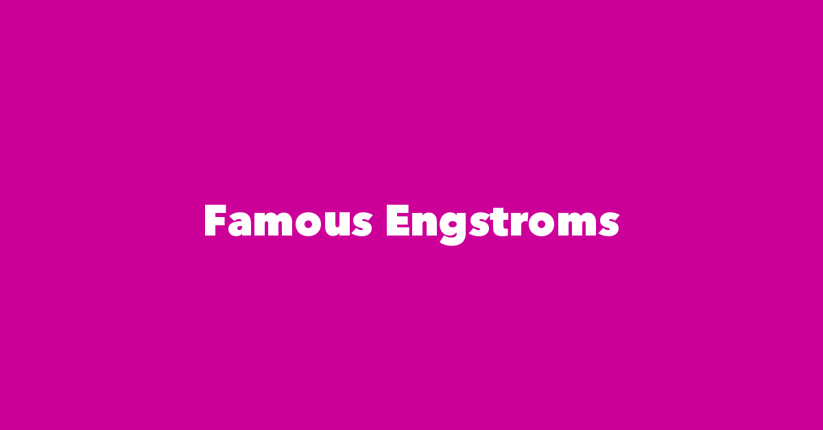 Most Famous People with Last Name Engstrom - #1 is Elizabeth Engstrom