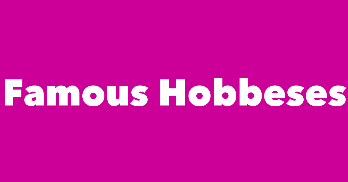 Most Famous People with Last Name Hobbes - #1 is Thomas Hobbes