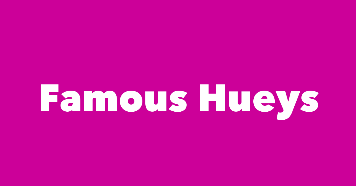 Most Famous People Named Huey - #1 is Huey Long