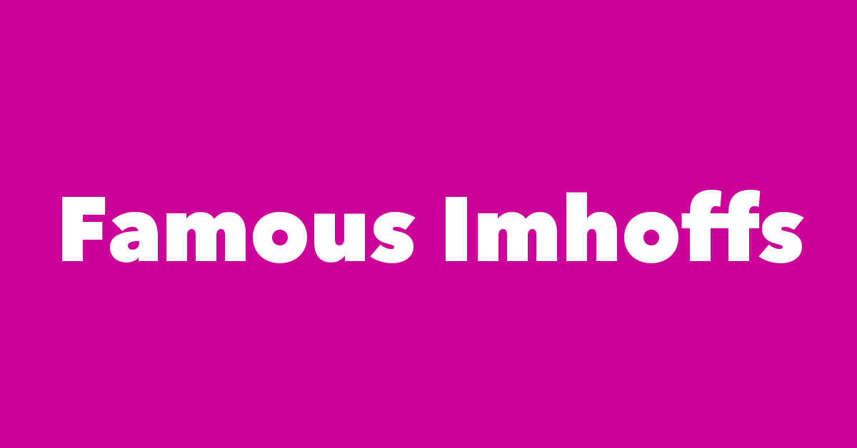 Most Famous People with Last Name Imhoff - #1 is Berthold Imhoff