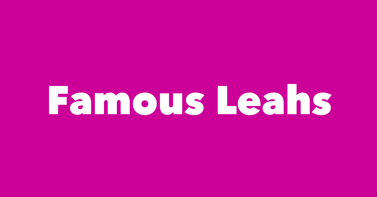 Most Famous People Named Leah - #1 is Leah Clark