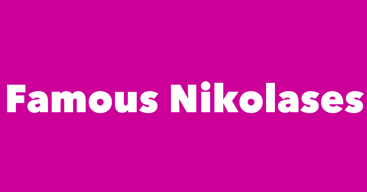 Most Famous People Named Nikolas - #1 is Nikolas Kompridis