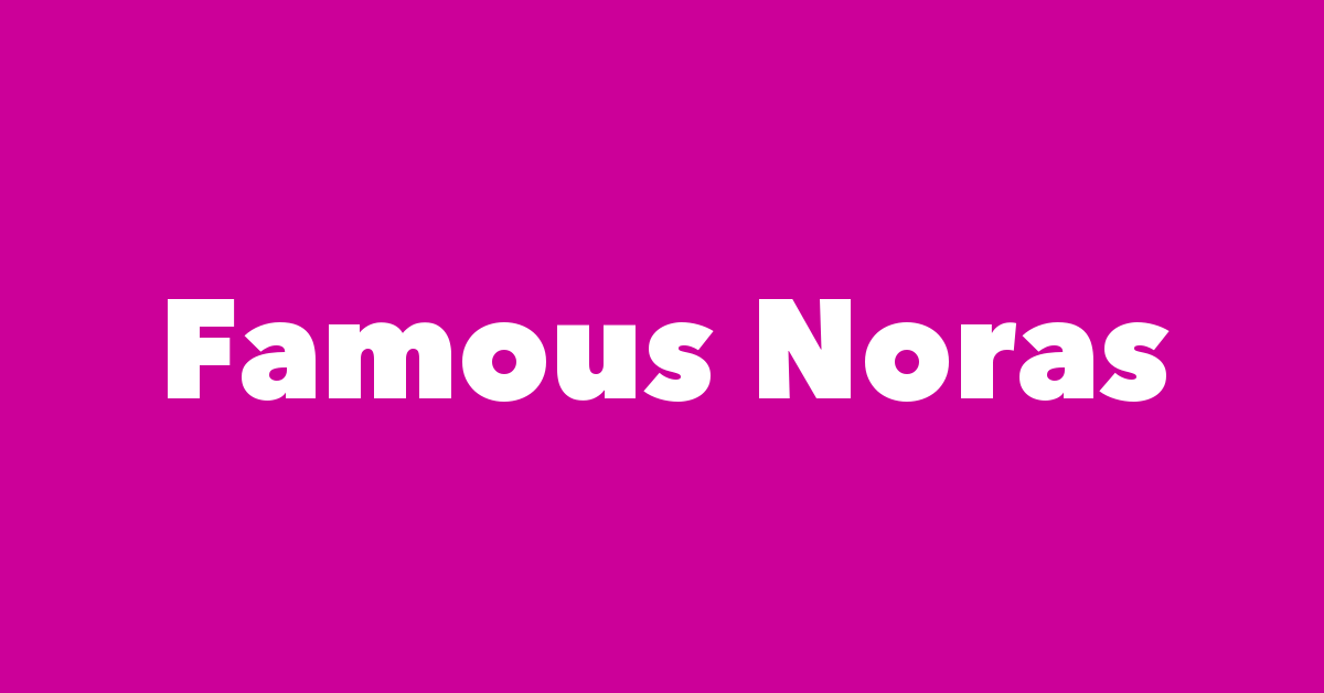 Most Famous People Named Nora - #1 is Norah Jones