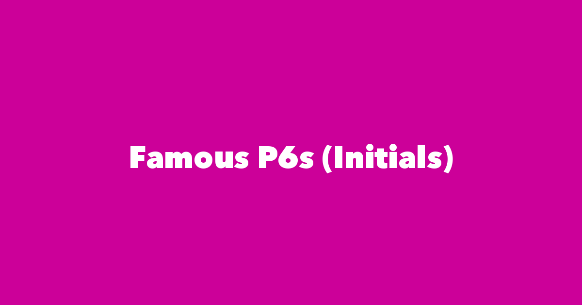 Famous P6s | Top 1 Famous People with Initials P6