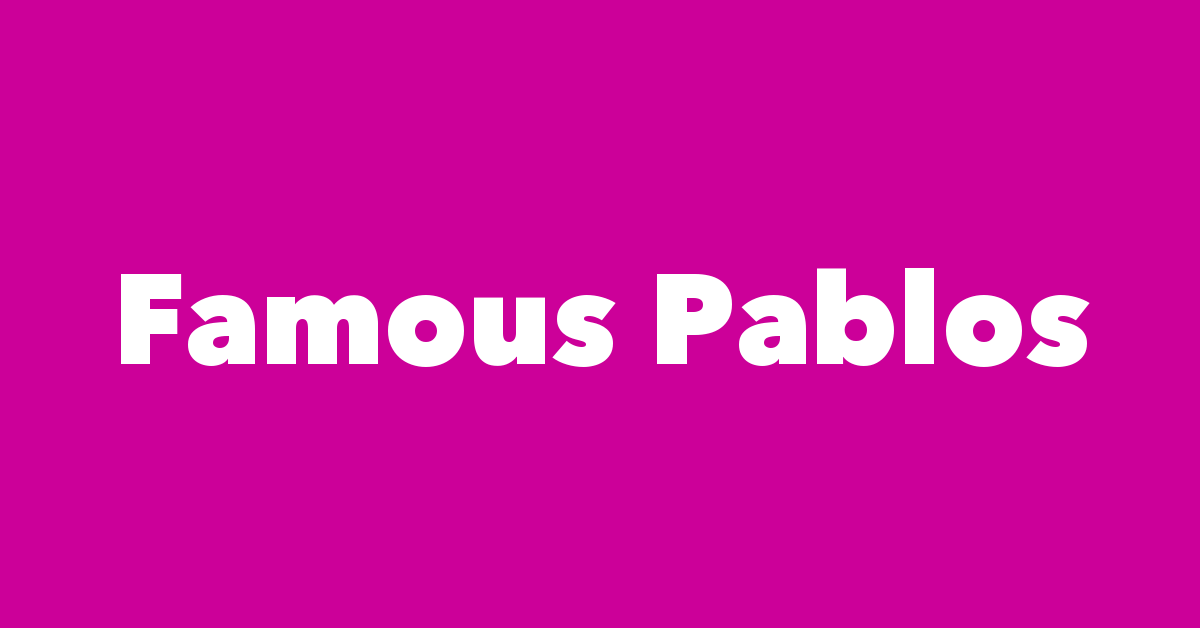 Most Famous People Named Pablo - #1 is Pablo Picasso
