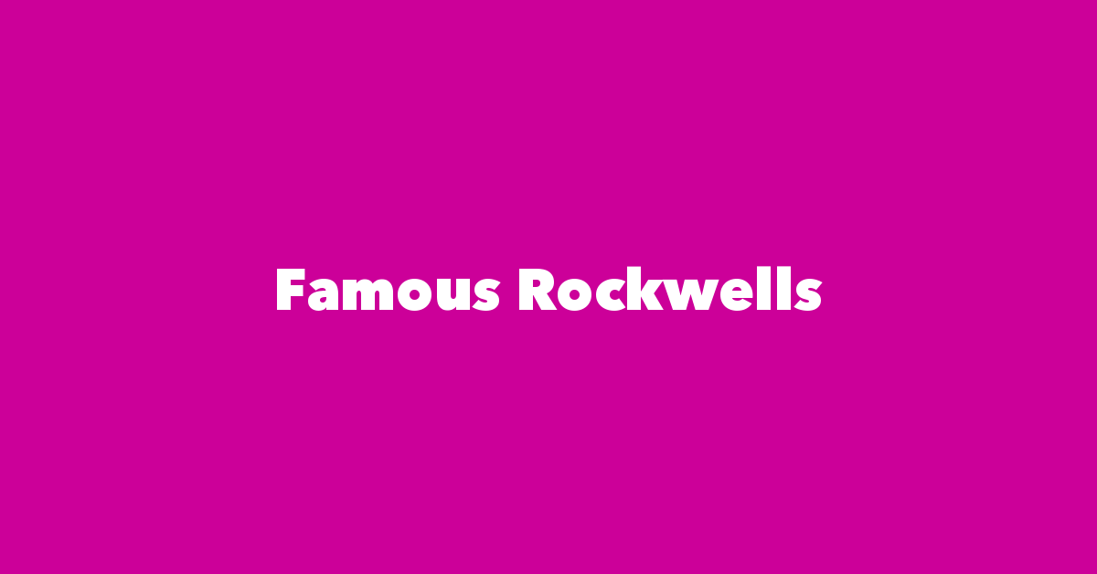 Most Famous People with Last Name Rockwell - #1 is Norman Rockwell