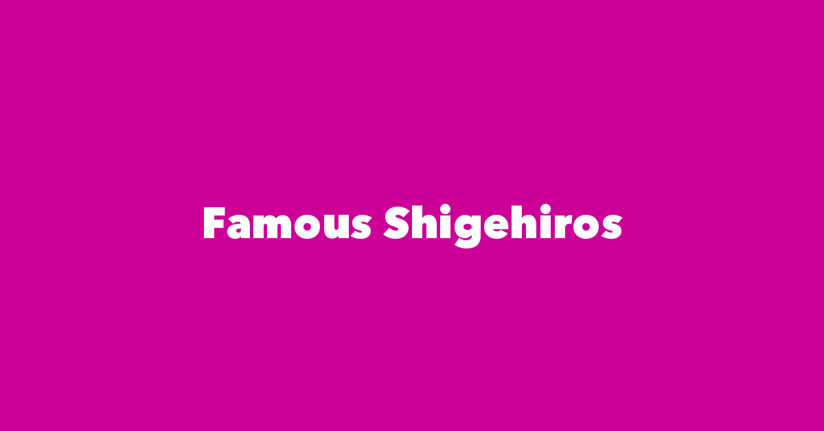 Most Famous People Named Shigehiro - #1 is Maeda Shigehiro