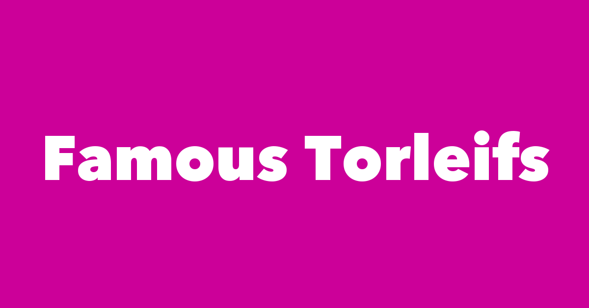 Most Famous People Named Torleif - #1 is Torleif S. Knaphus
