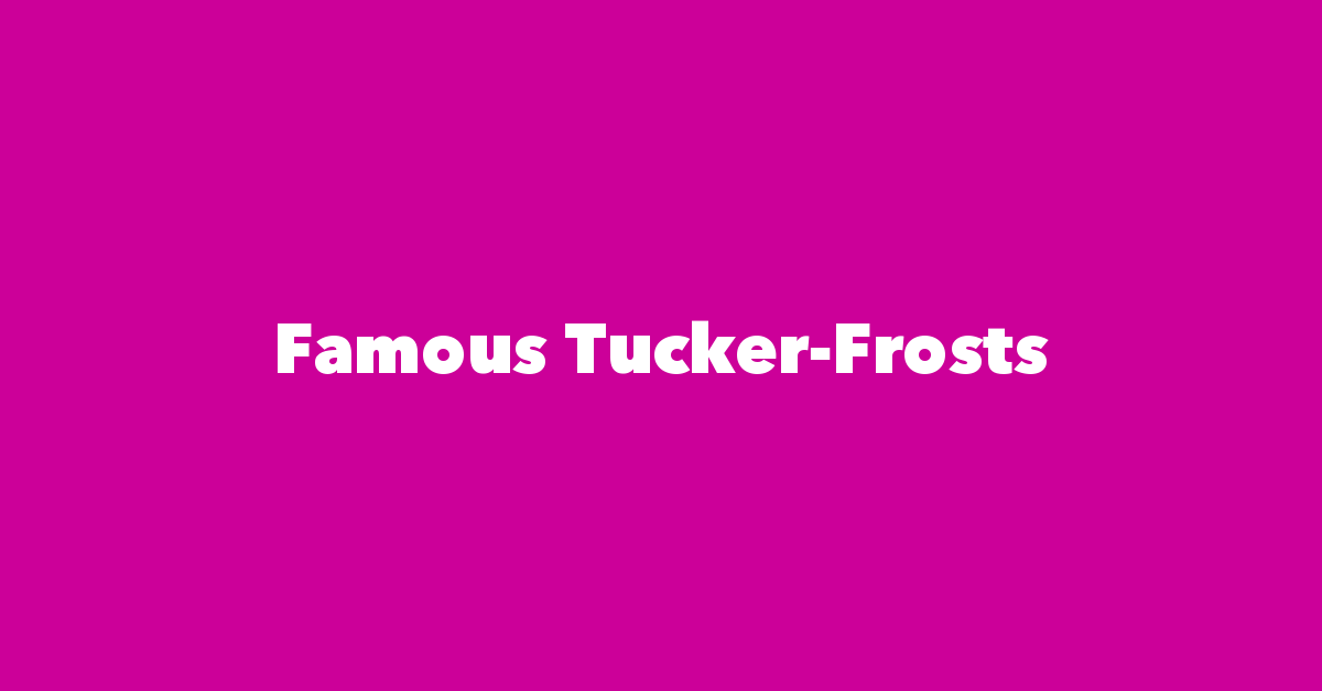 Most Famous People with Last Name Tucker-Frost - #1 is Miley Tucker-Frost