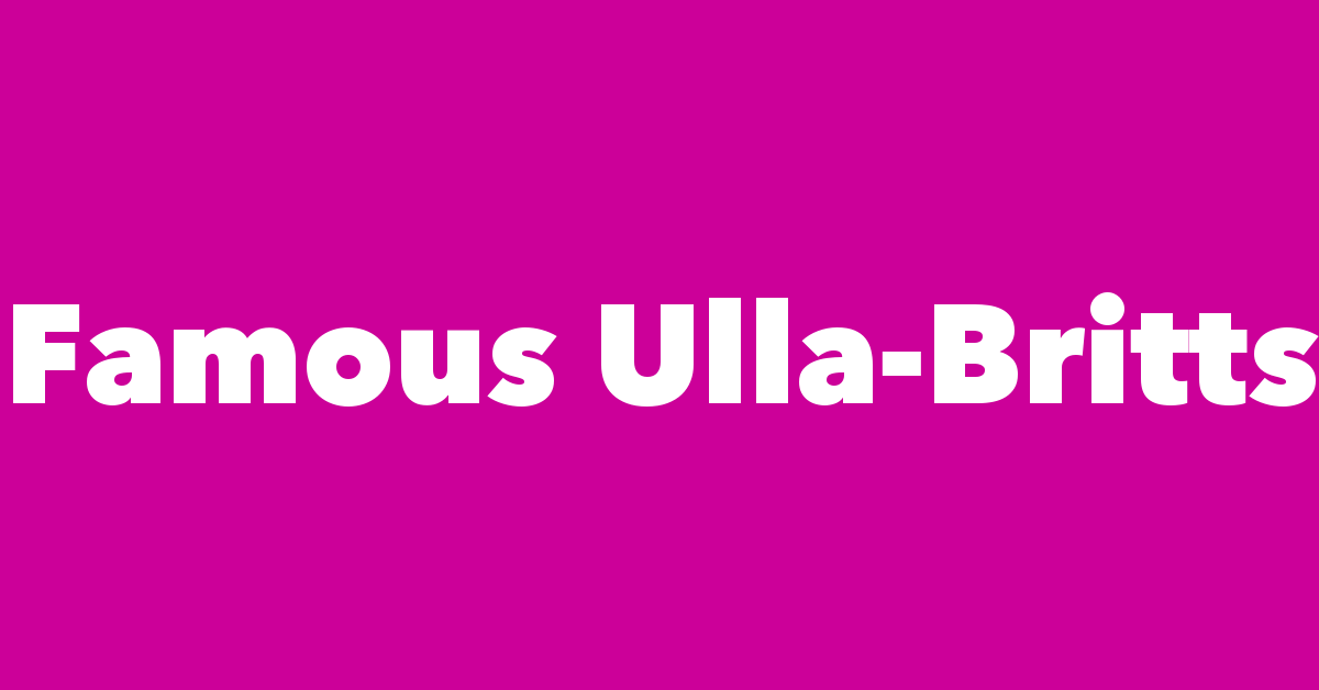 Most Famous People Named Ulla-Britt - #1 is Ulla-Britt Söderlund