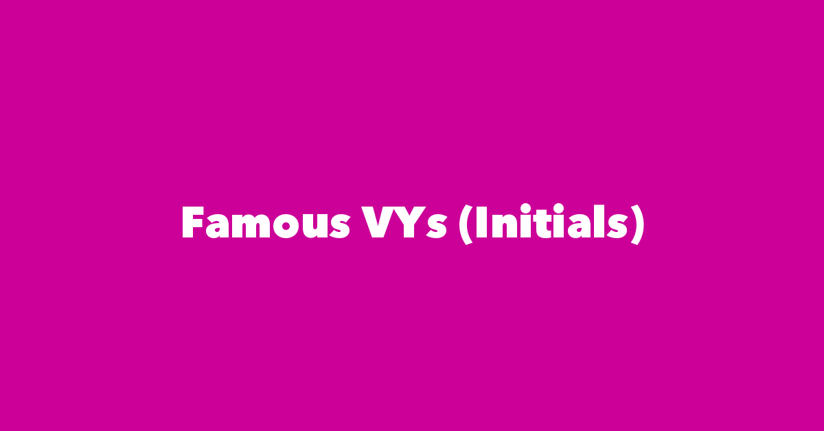 Famous VYs | Top 14 Famous People with Initials VY