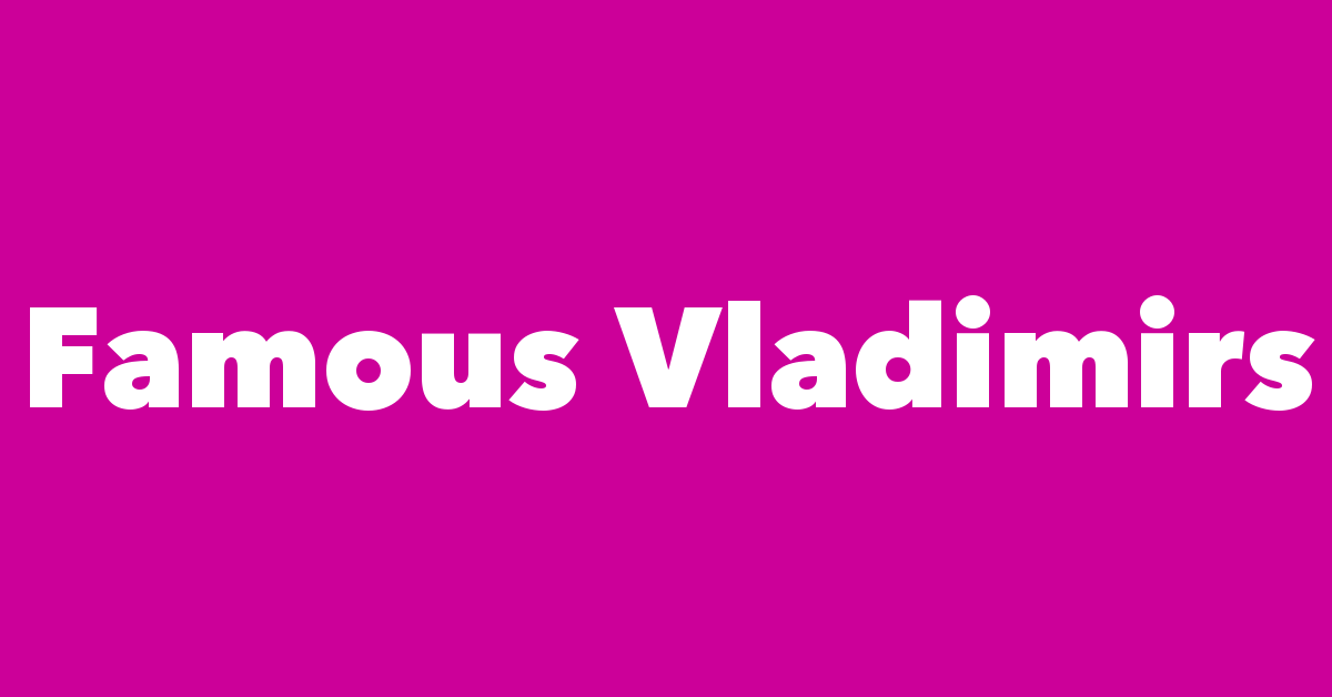 Most Famous People Named Vladimir - #1 is Vladimir Lenin