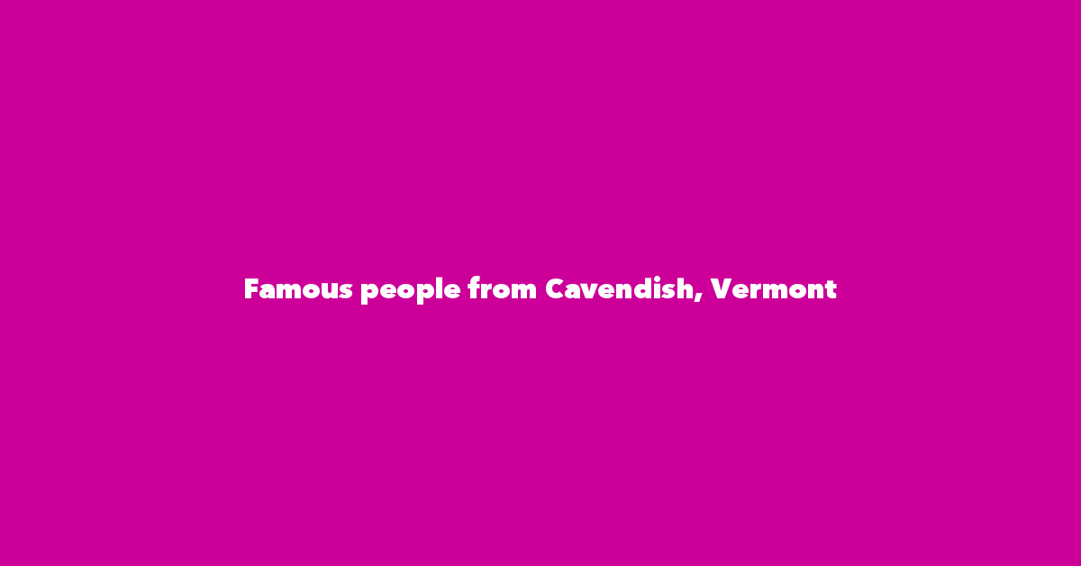 Famous People From Cavendish, Vermont - #1 is Nettie Stevens