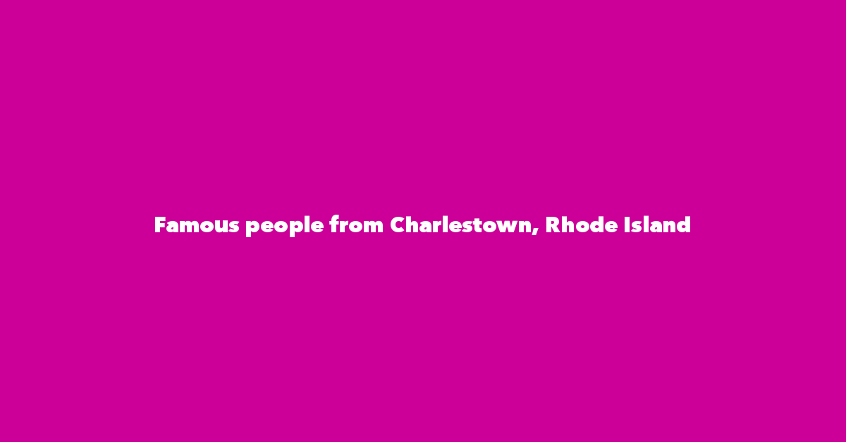 Famous People From Charlestown, Rhode Island - #1 is Joseph Stanton, Jr.