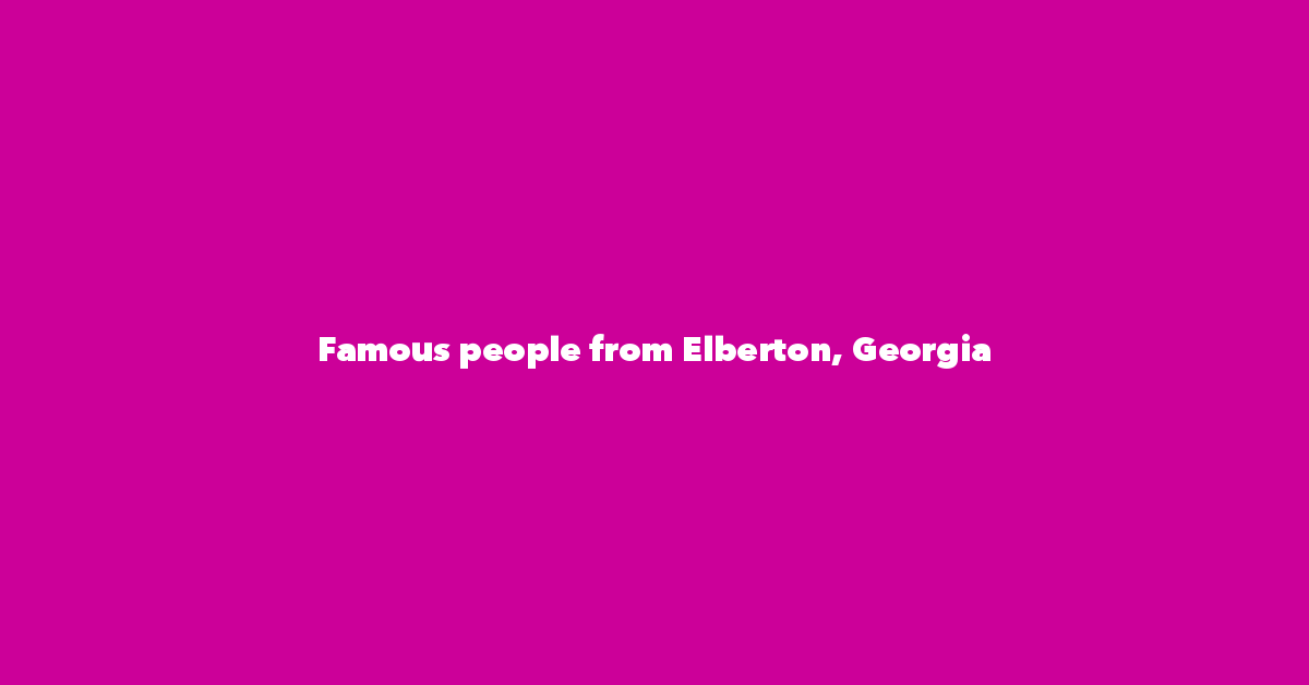 Famous People From Elberton, Georgia - #1 is Augustus Maxwell