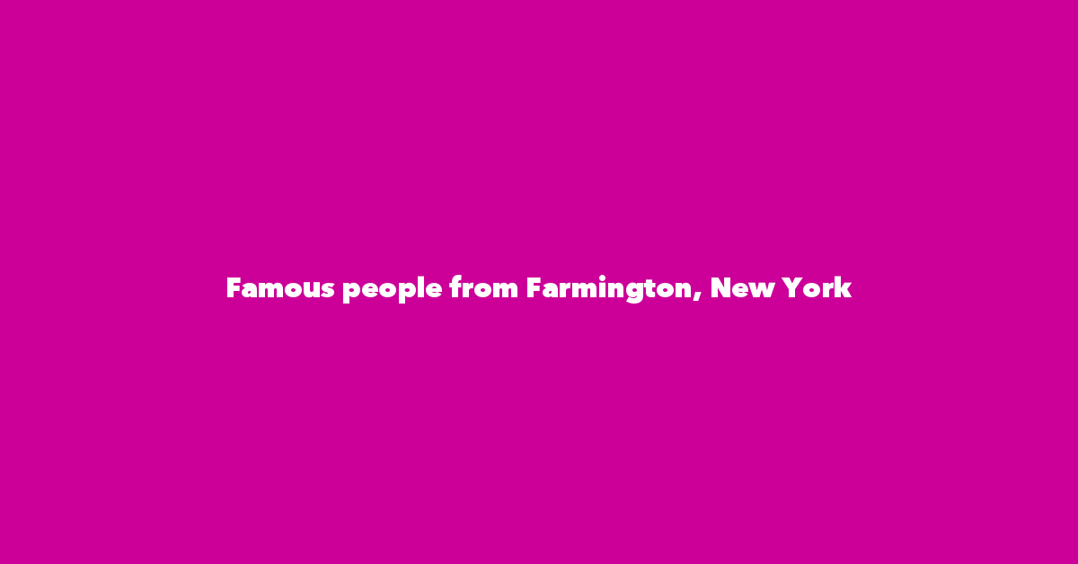 Famous People From Farmington, New York - #1 is Harold F. Loomis