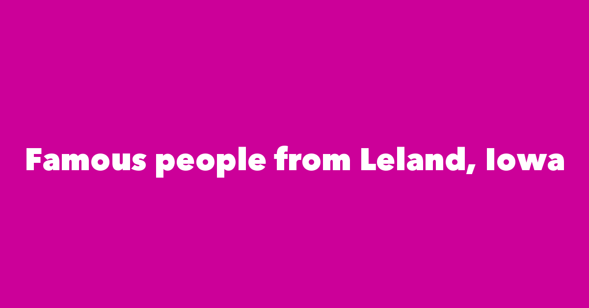 Famous People From Leland, Iowa - #1 is Terry Branstad