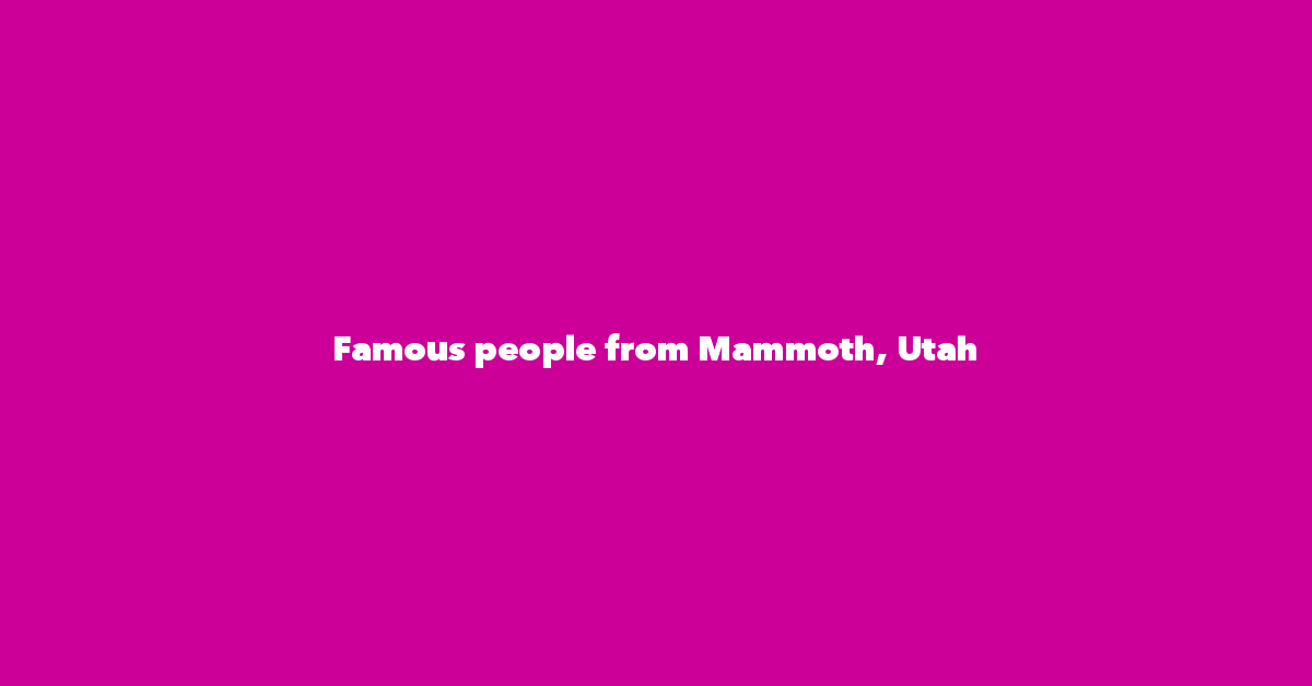 Famous People From Mammoth, Utah - #1 is Tris Coffin
