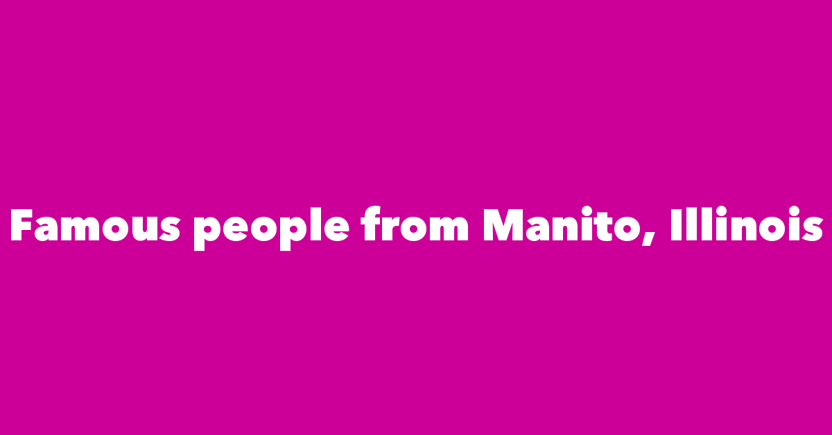 Famous People From Manito, Illinois - #1 is H. V. Porter