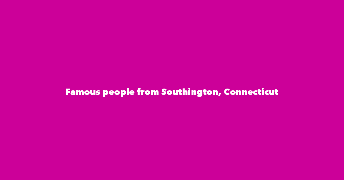 Famous People From Southington, Connecticut - #1 is Edward Robinson ...