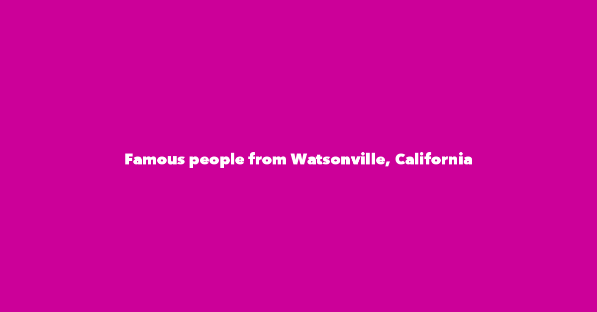 Famous People From Watsonville, California - #1 is Jerry Norman ...