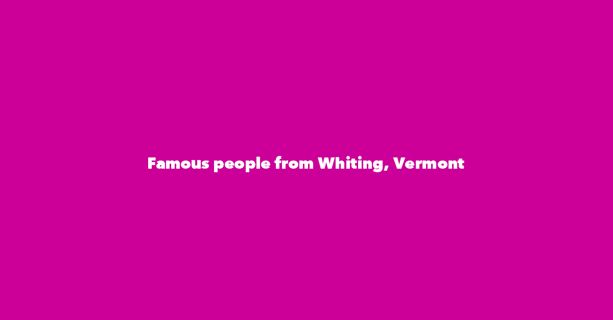 Famous People From Whiting, Vermont - #1 is Brigham Young