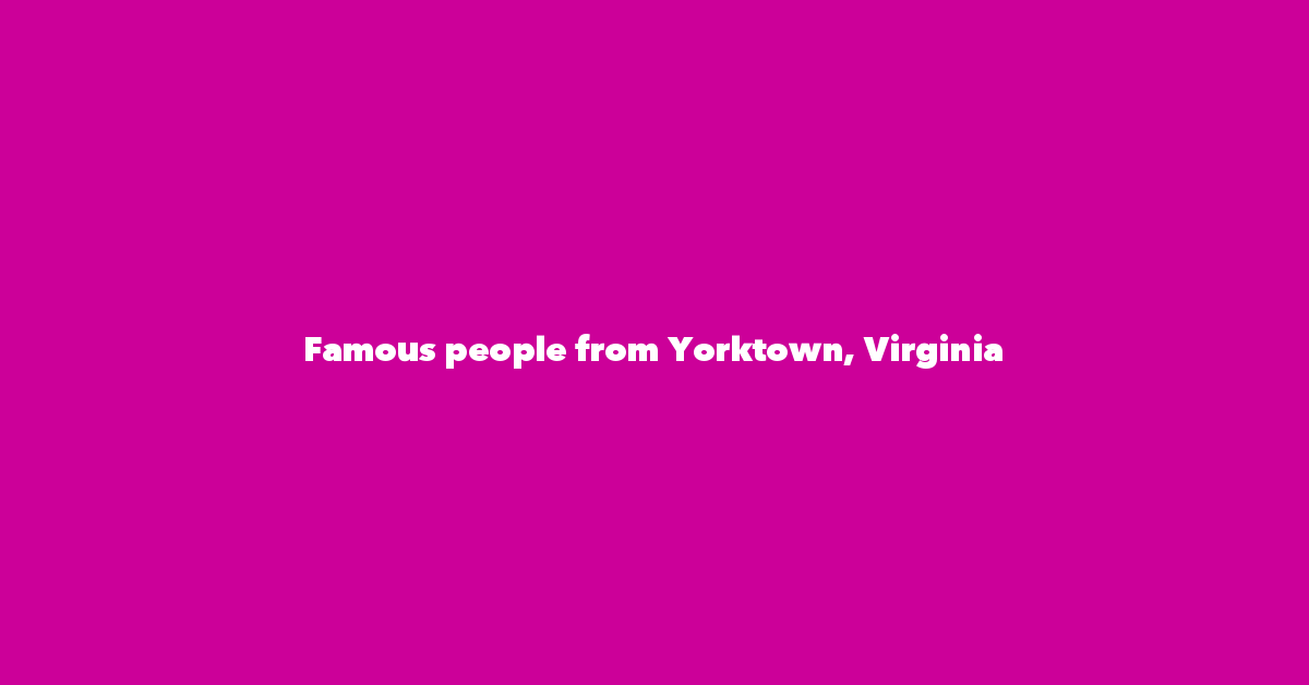 Famous People From Yorktown, Virginia - #1 is Thomas Nelson, Jr.