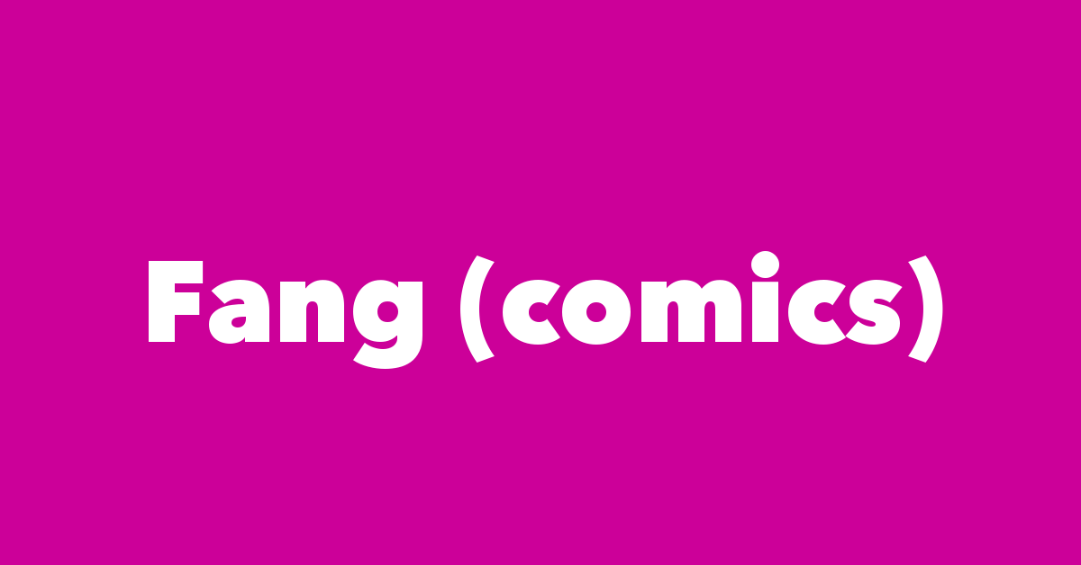 Fang (comics) - Spouse, Children, Birthday & More