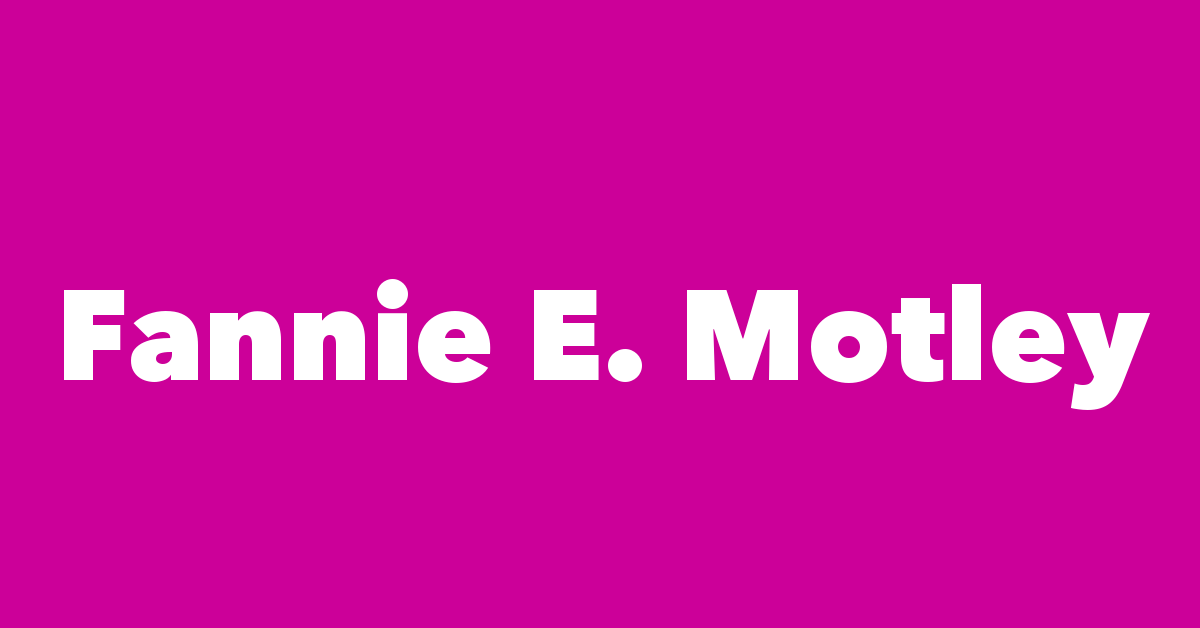 Fannie E. Motley - Spouse, Children, Birthday & More