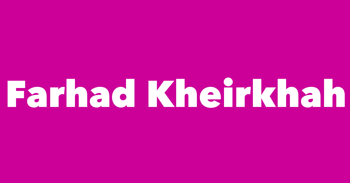 Farhad Kheirkhah - Spouse, Children, Birthday & More