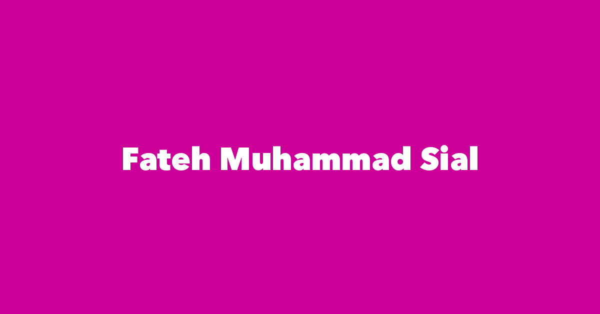 Fateh Muhammad Sial - Spouse, Children, Birthday & More