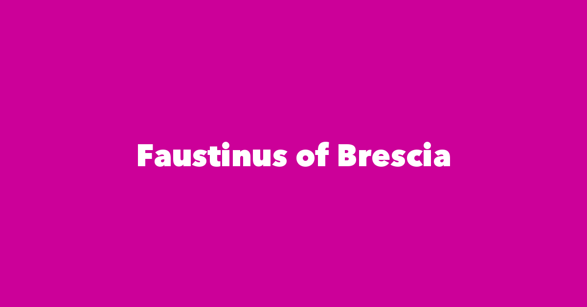 Faustinus of Brescia - Spouse, Children, Birthday & More