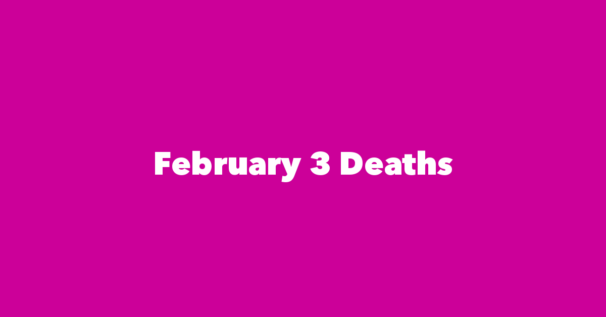 February 3 Deaths - #1 Person in History Who Died This Day