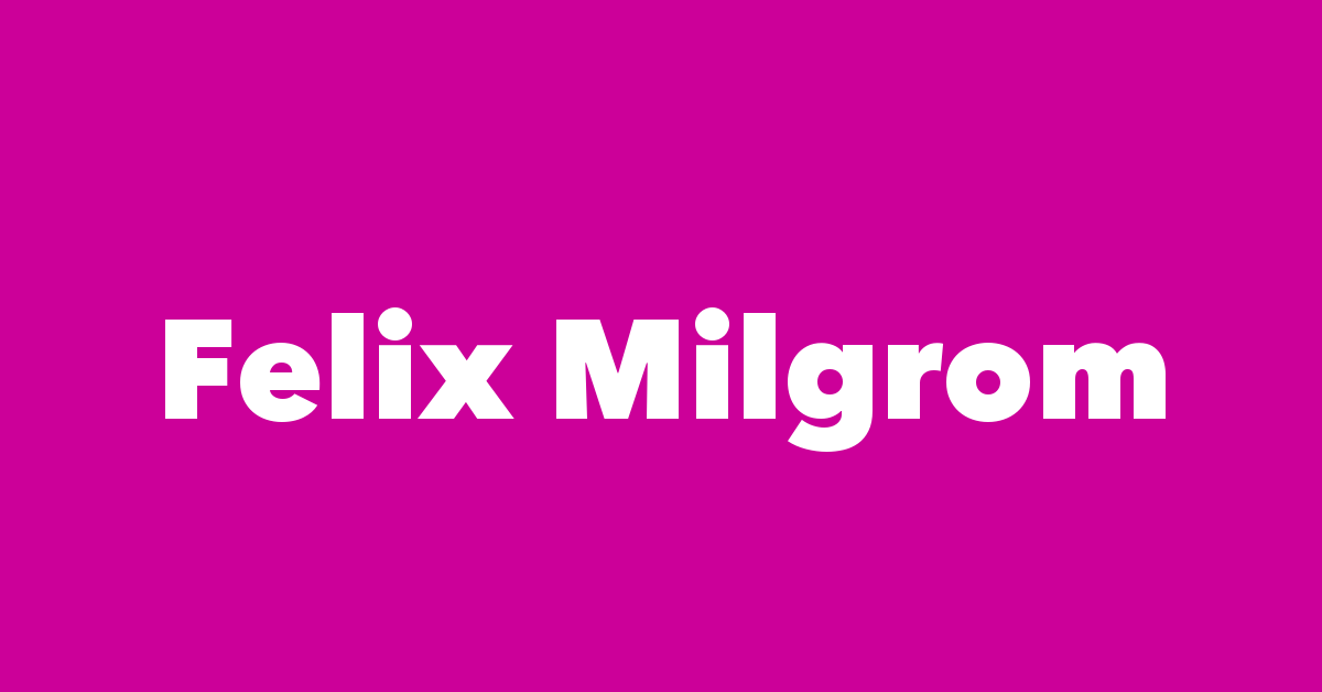 Felix Milgrom - Spouse, Children, Birthday & More