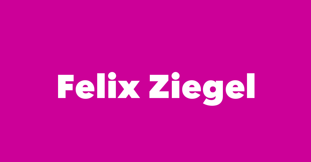 Felix Ziegel - Spouse, Children, Birthday & More
