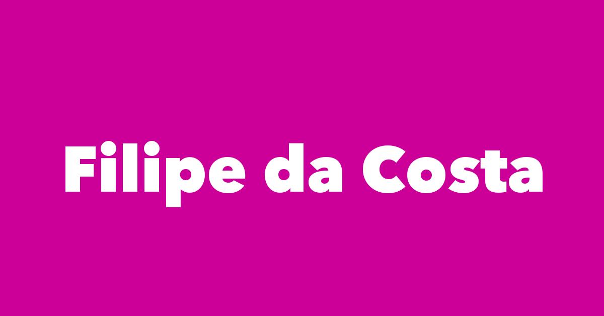 Filipe da Costa - Spouse, Children, Birthday & More