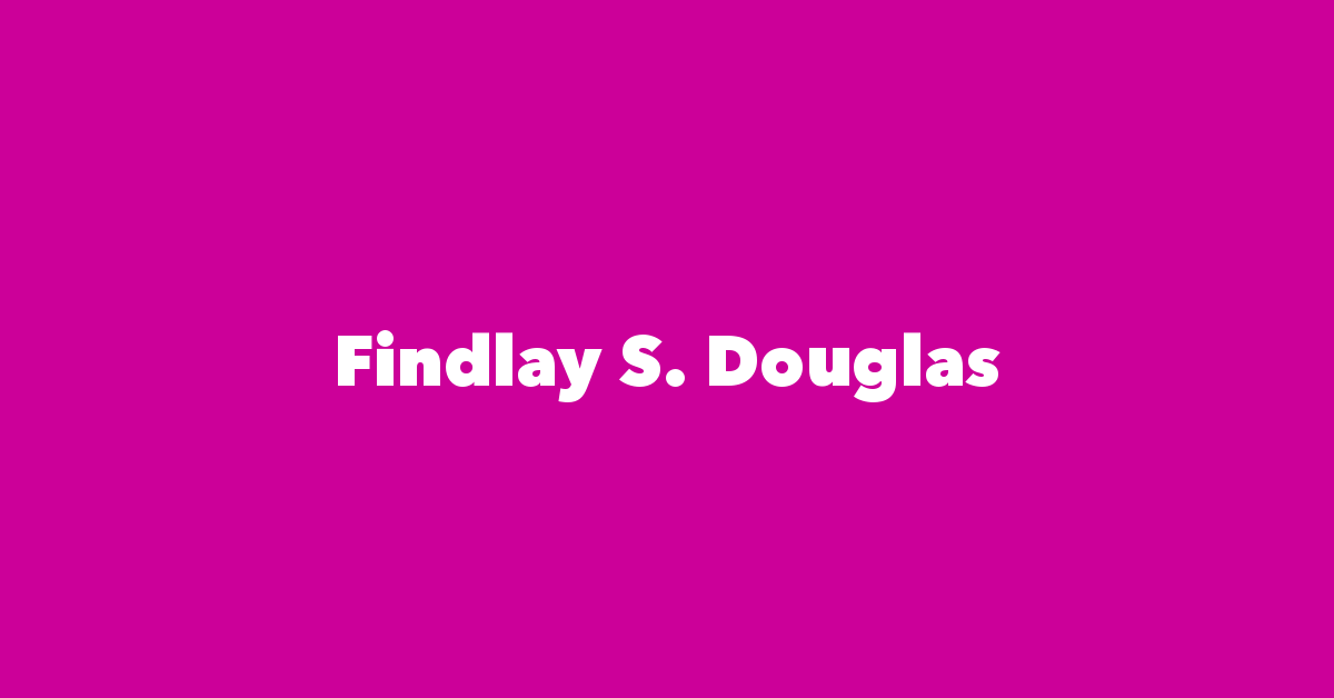 Findlay S. Douglas - Spouse, Children, Birthday & More