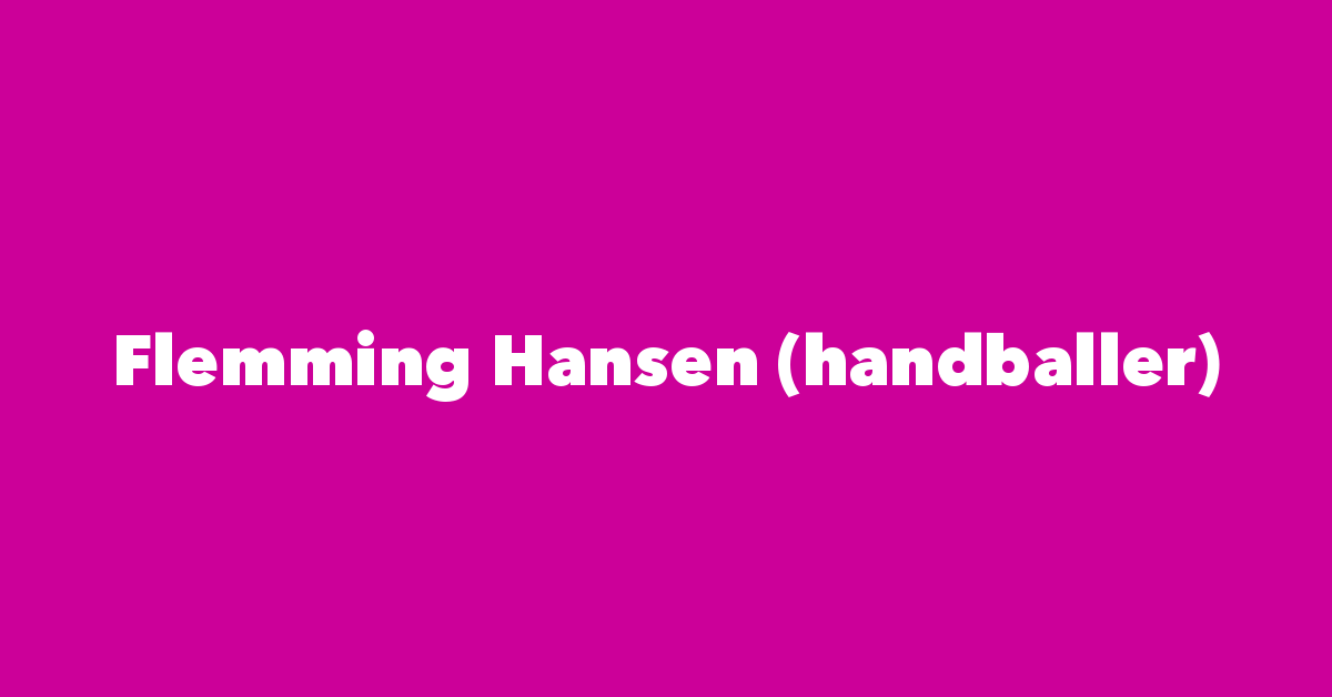 Flemming Hansen (handballer) - Spouse, Children, Birthday & More