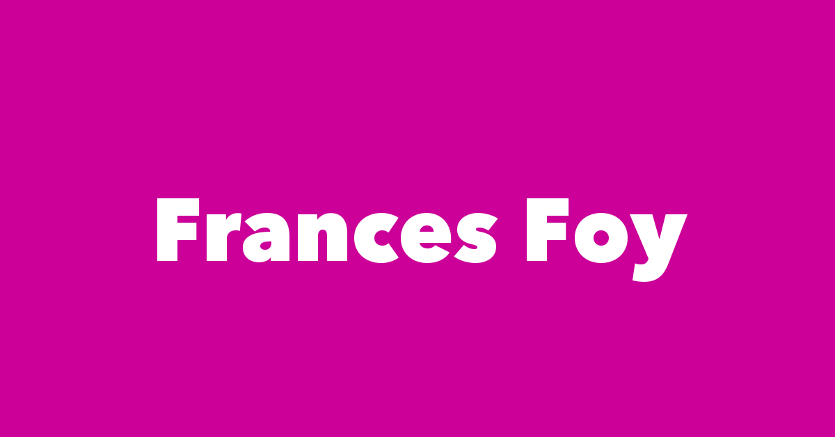 Frances Foy - Spouse, Children, Birthday & More