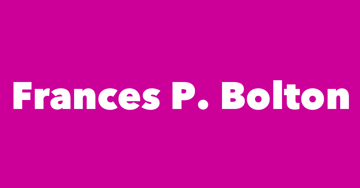 Frances P. Bolton - Spouse, Children, Birthday & More